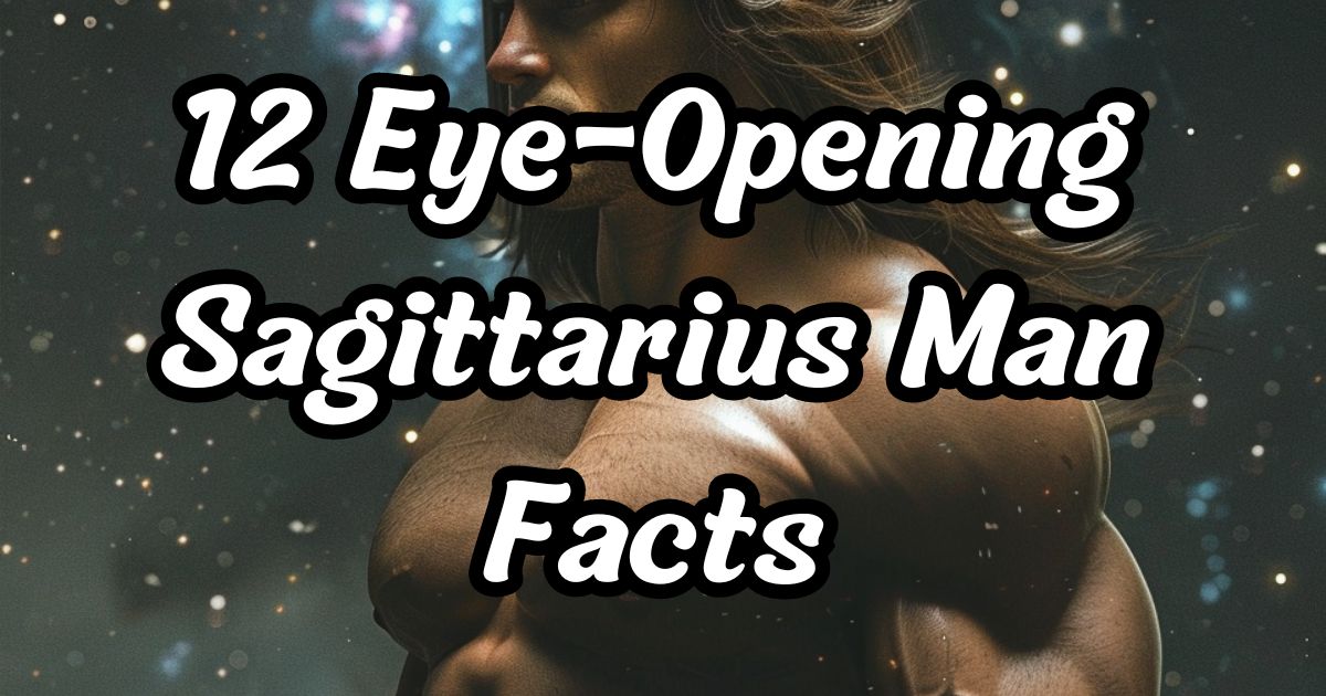 12 Eye-Opening Sagittarius Man Facts (SHOCKING)